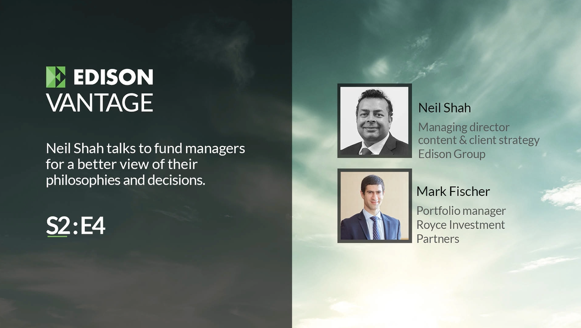 Vantage: Royce’s Mark Fischer on keeping the faith in high-quality companies - Edison Group