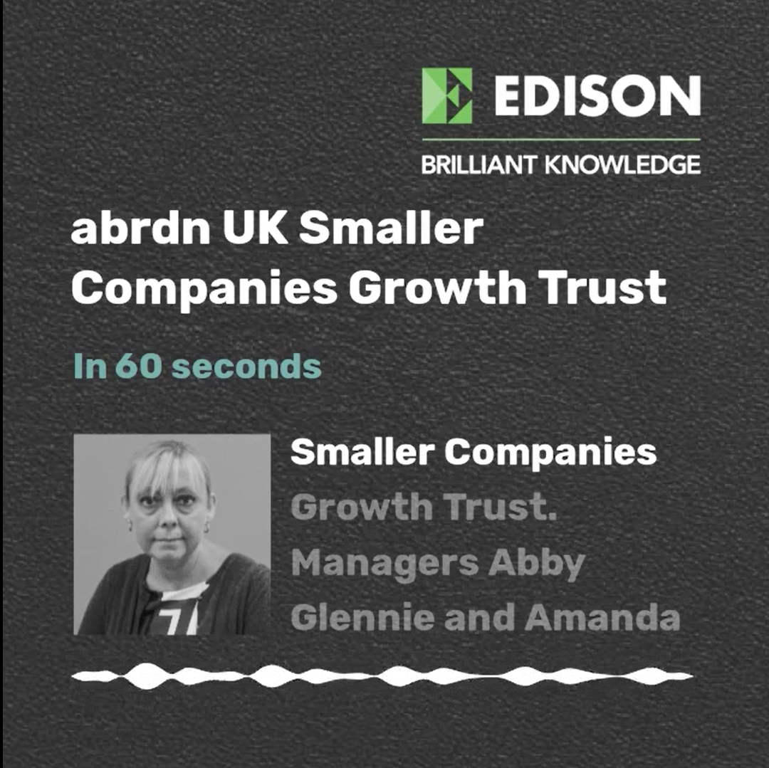 abrdn UK Smaller Companies Growth Trust in 60 seconds - Edison Group